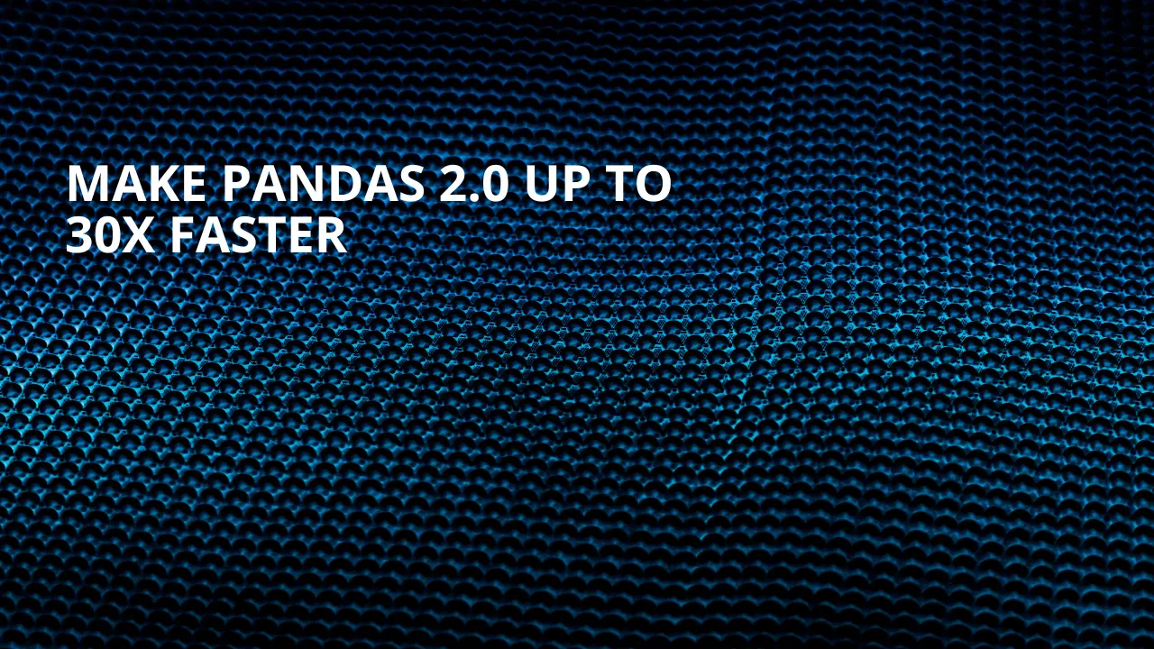 How To Make Pandas 2 0 Up To 30x Faster Coding Clutch